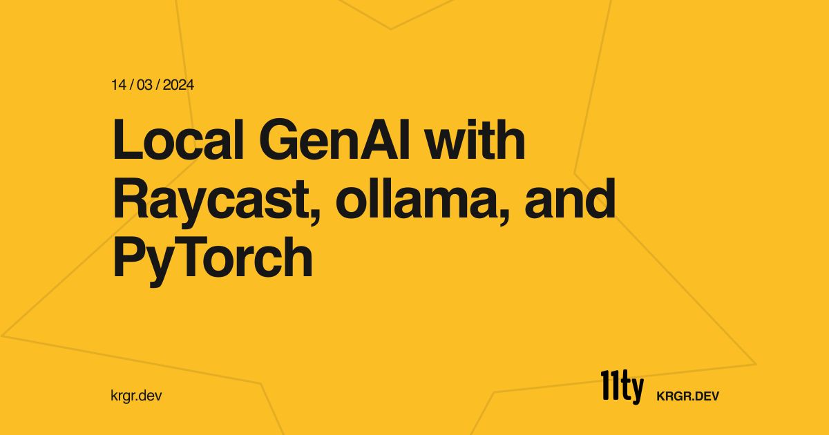 Local GenAI with Raycast, ollama, and PyTorch